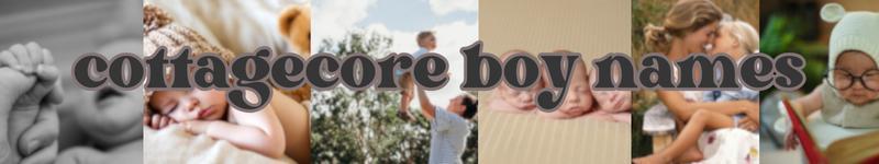 63 Magical Cottagecore Boy Names for Your Baby - Mostly Morgan